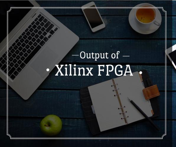 How can you see the output of Xilinx FPGA? | Startupopinions