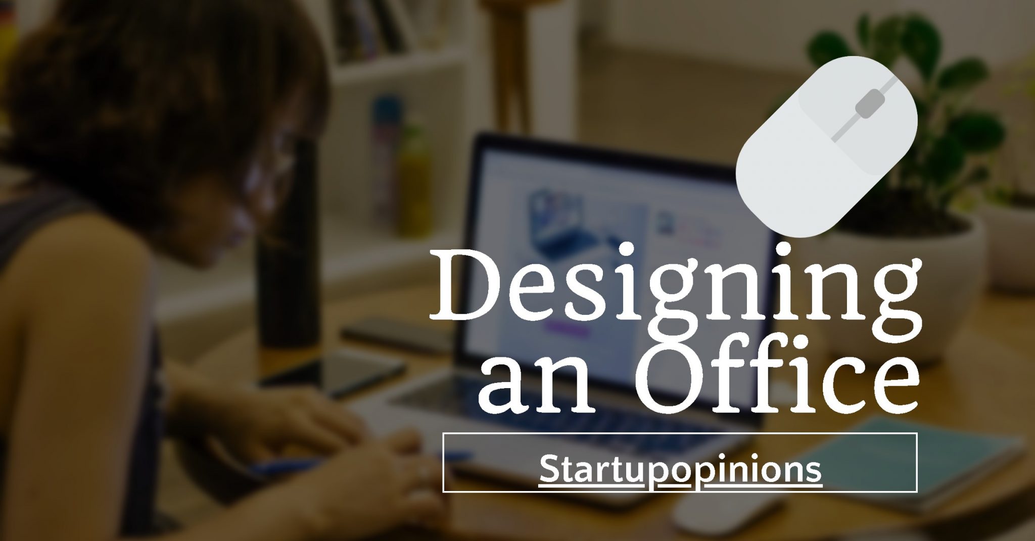 The Basics of Designing an Office for your Startup | Startupopinions